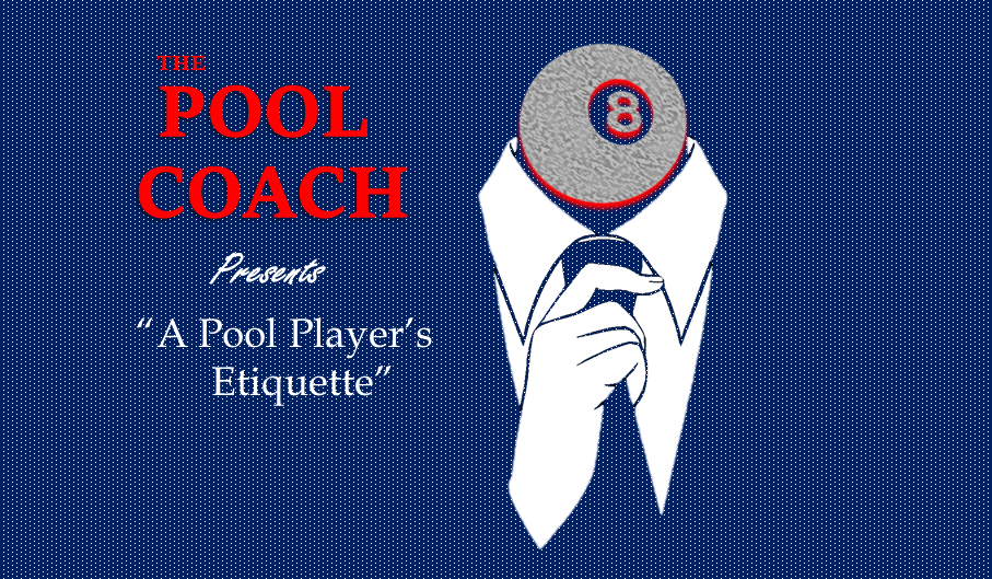 A Pool Player 's Etiquette - THE POOL COACH - 8 Ball Mastery